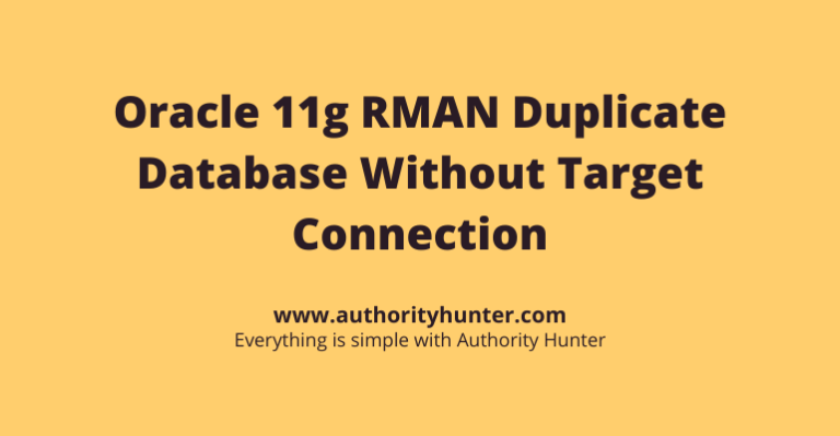 Oracle 11g Rman Duplicate Database Without Target Connection 3488