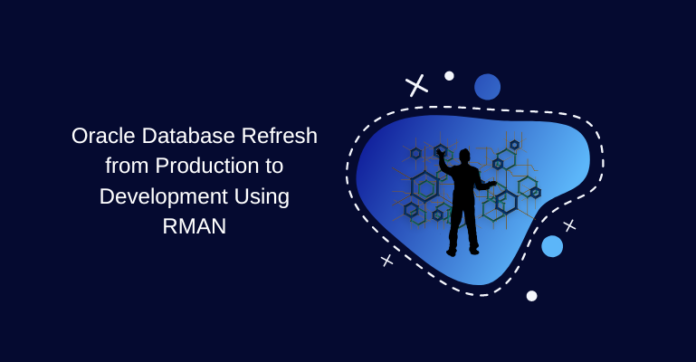 Oracle Database Refresh From Production To Development Using Rman